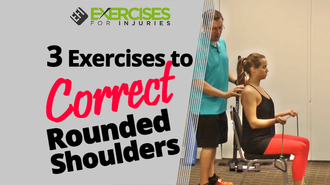 3 Exercises to Correct Rounded Shoulders - Exercises For Injuries